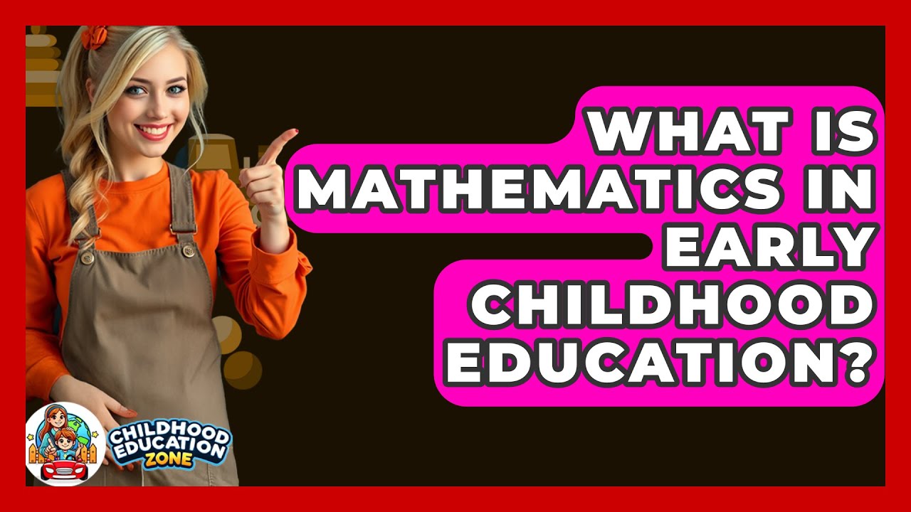 What Is Mathematics In Early Childhood Education? - Childhood Education ...