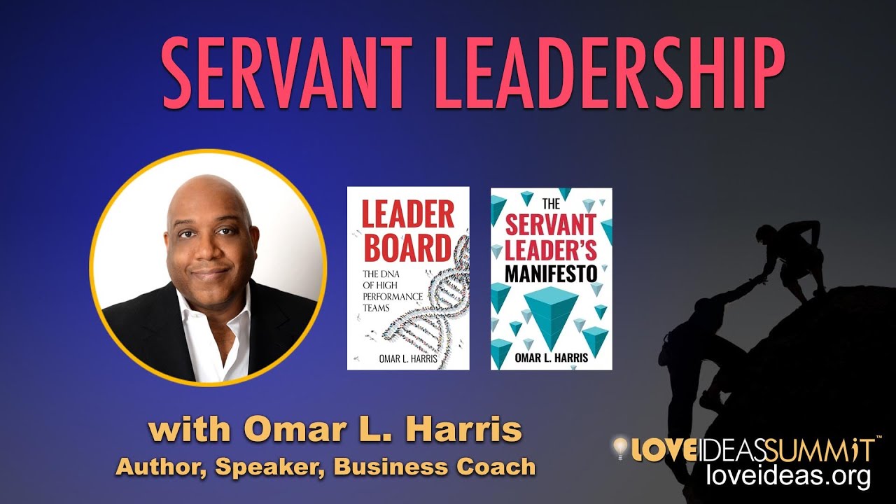 Omar L Harris | Servant Leadership | Love IDEAS Summit | Invisible ...
