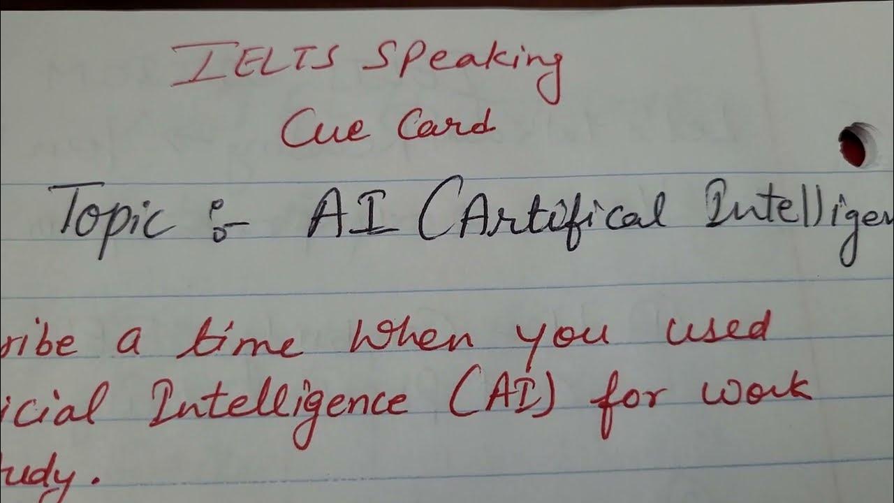 TOPIC: Artificial intelligence (AI) Cue card: Describe when you used the AI for work or Study ...