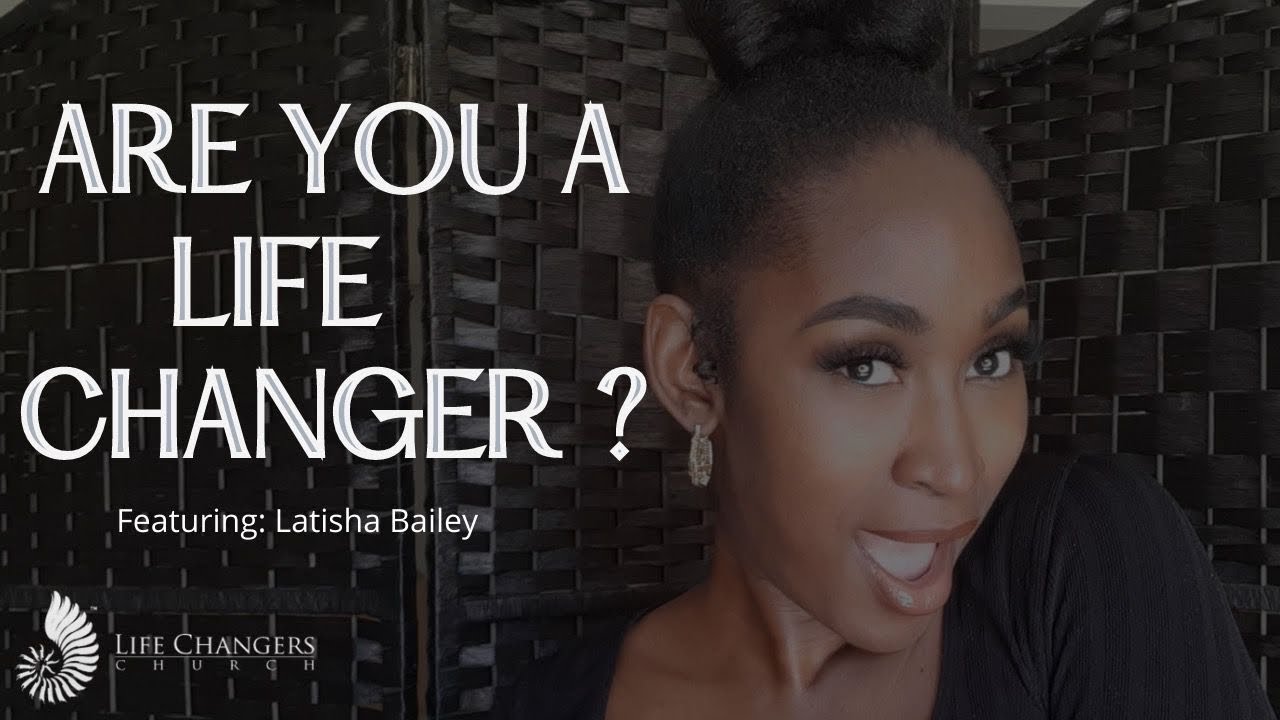 Are you a “Life Changer?” - Feat. Latisha Bailey - YouTube