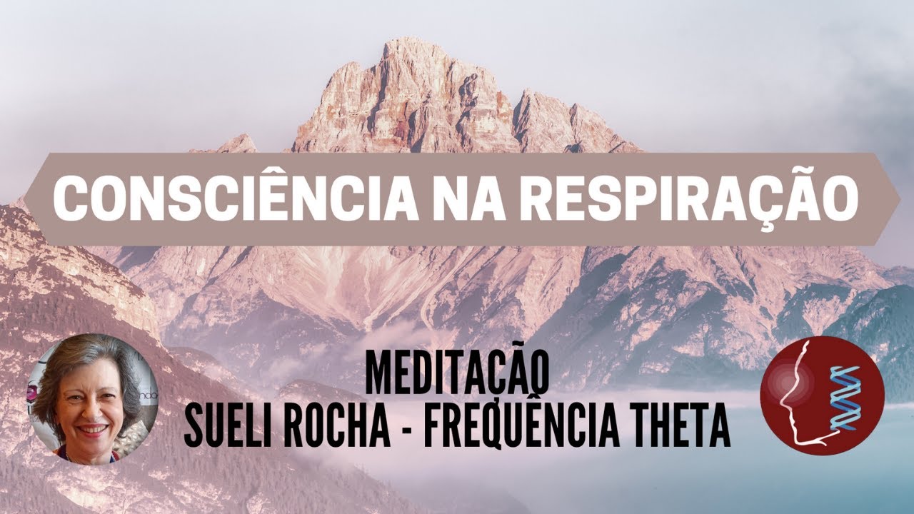 Meditação: Consciência na Respiração. Sueli Rocha - Frequência Theta ...