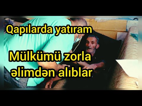 Qapılarda yatıram zorla mülkümü əlimdən alıblar