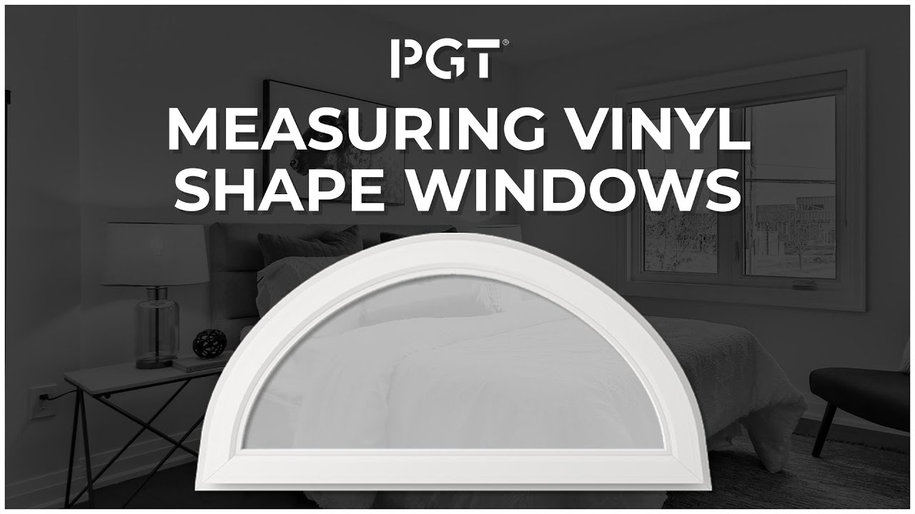 Measuring PGT Vinyl Architectural Shape Windows - YouTube