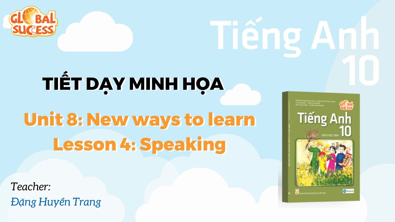 TIẾT DẠY MINH HỌA TA 10 GLOBAL SUCCESS - Unit 8: New ways to learn ...