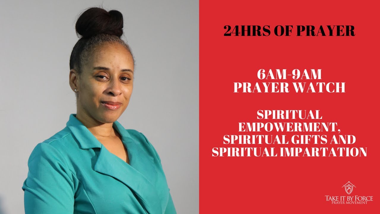 6am-9am Prayer Watch - Spiritual Empowerment, Spiritual Gifts and ...