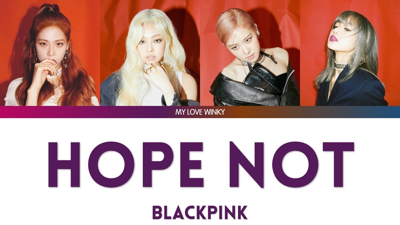 BLACKPINK (블랙핑크) - "HOPE NOT" (아니길) Color Coded Lyrics (Eng/Rom/Han ...