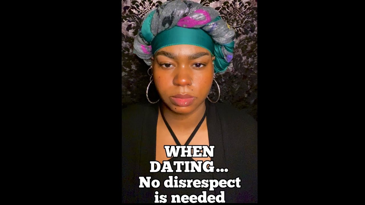 WHEN DATING… NO DISRESPECT IS NEEDED - YouTube