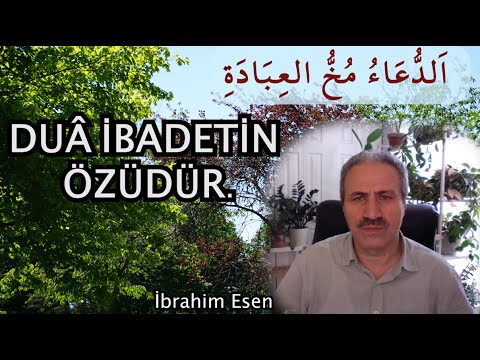 Dua ibadetin özüdür Hadis - Duâ, Allah ile kul arasında kuvvetli bir bağdır.