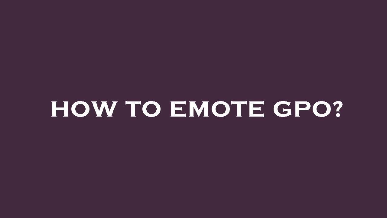 How to emote gpo? - YouTube
