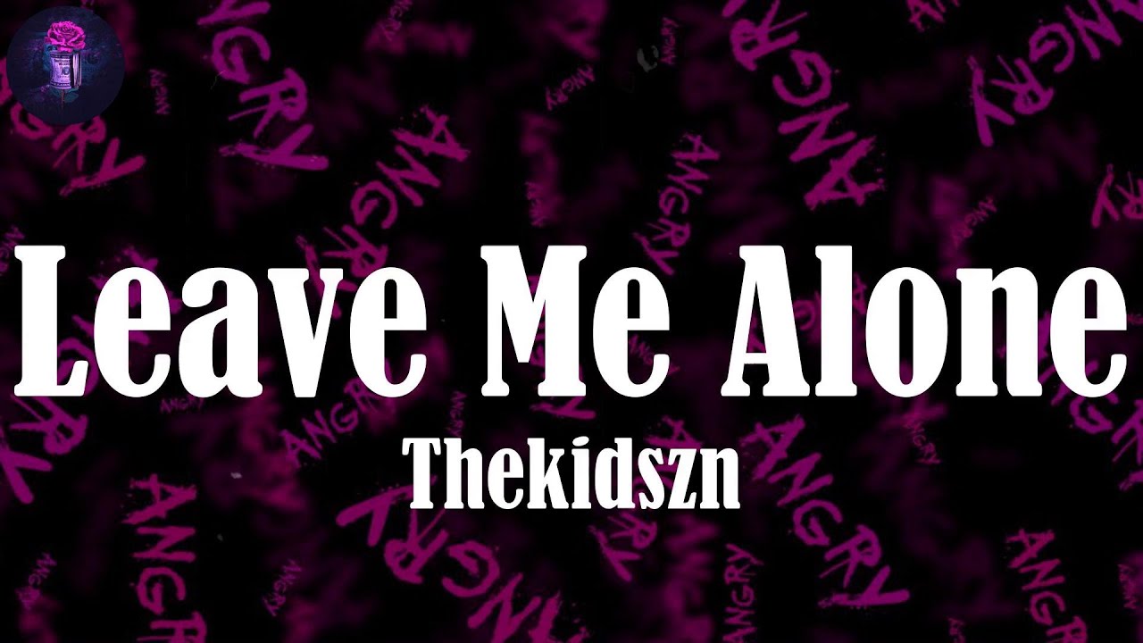 Leave Me Alone (Lyrics) - Thekidszn | My heart breaks when you call my phone - YouTube