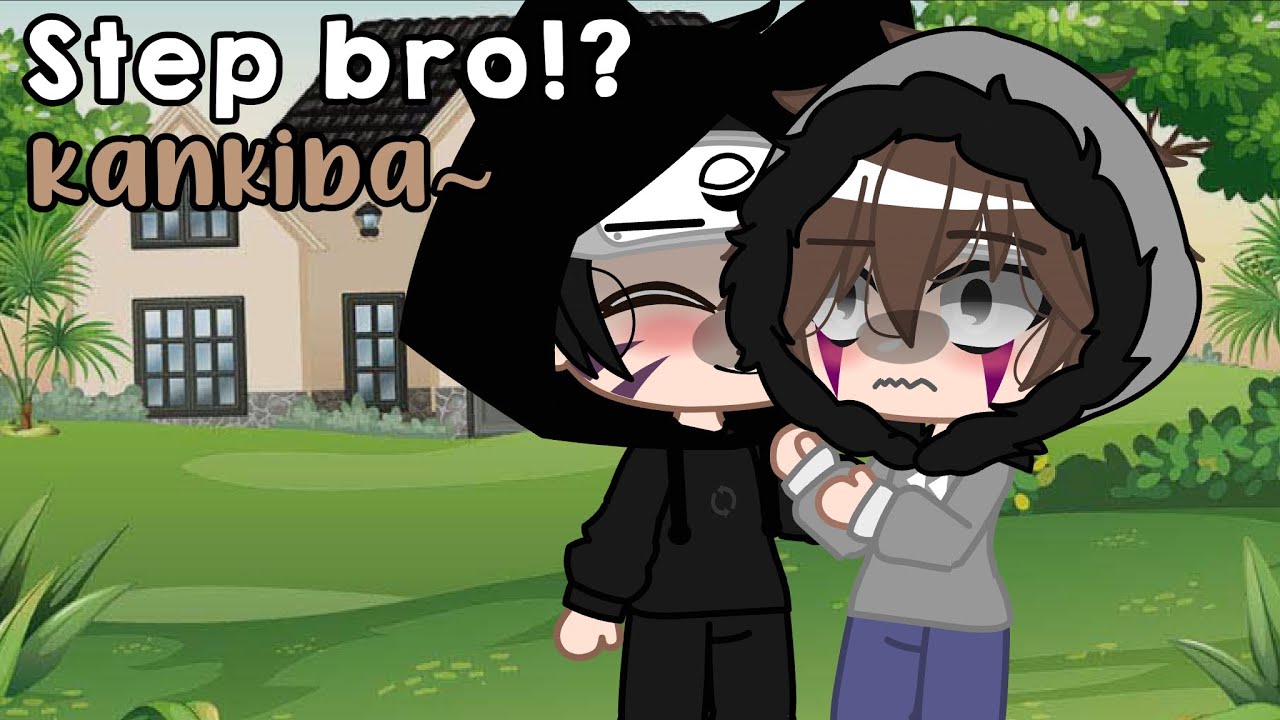 Step bro!? || Kankiba || 🍵 || sxfia ! - YouTube