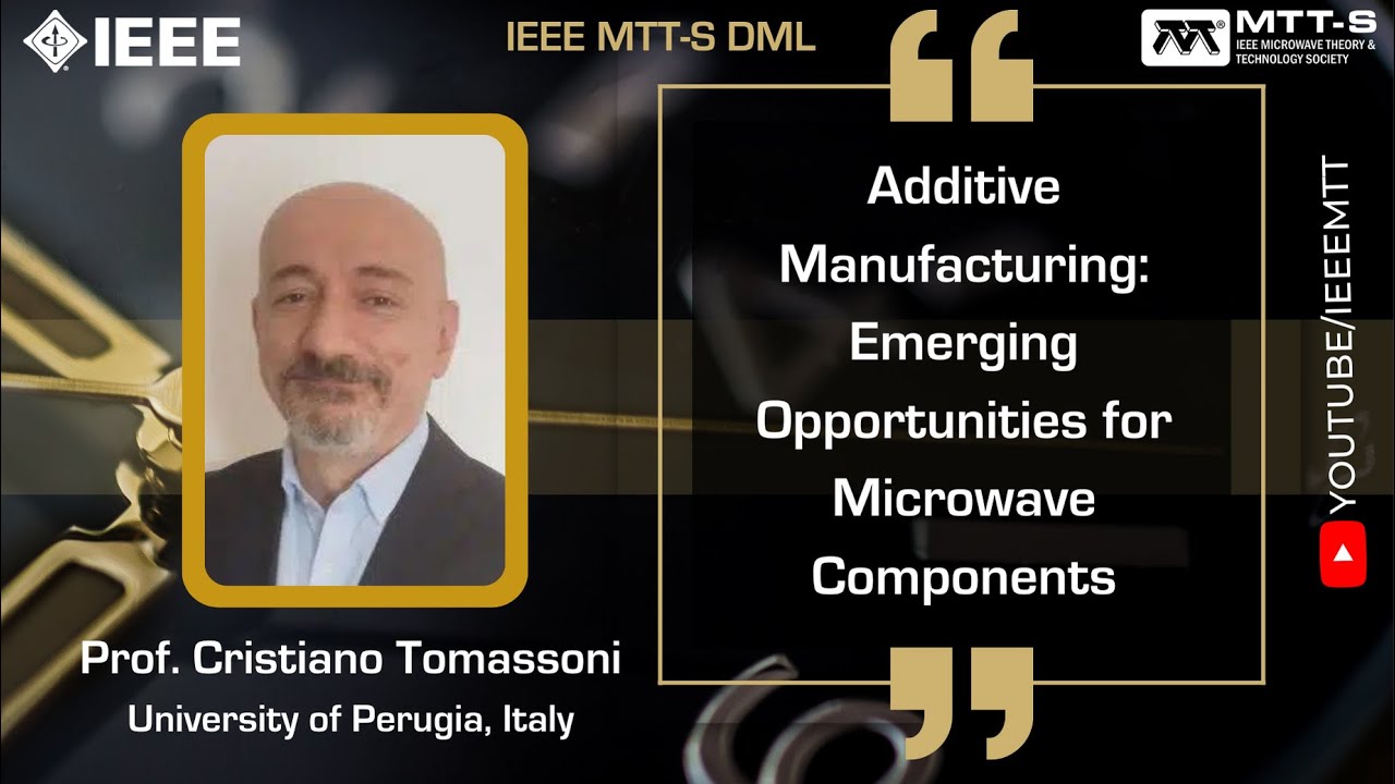 IEEE MTT-S DML on Additive Manufacturing by Prof. Cristiano Tomassoni ...