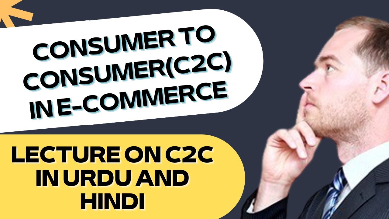 Consumer to Consumer(C2C) In E-commerce | Lecture On C2C in Urdu And Hindi - YouTube