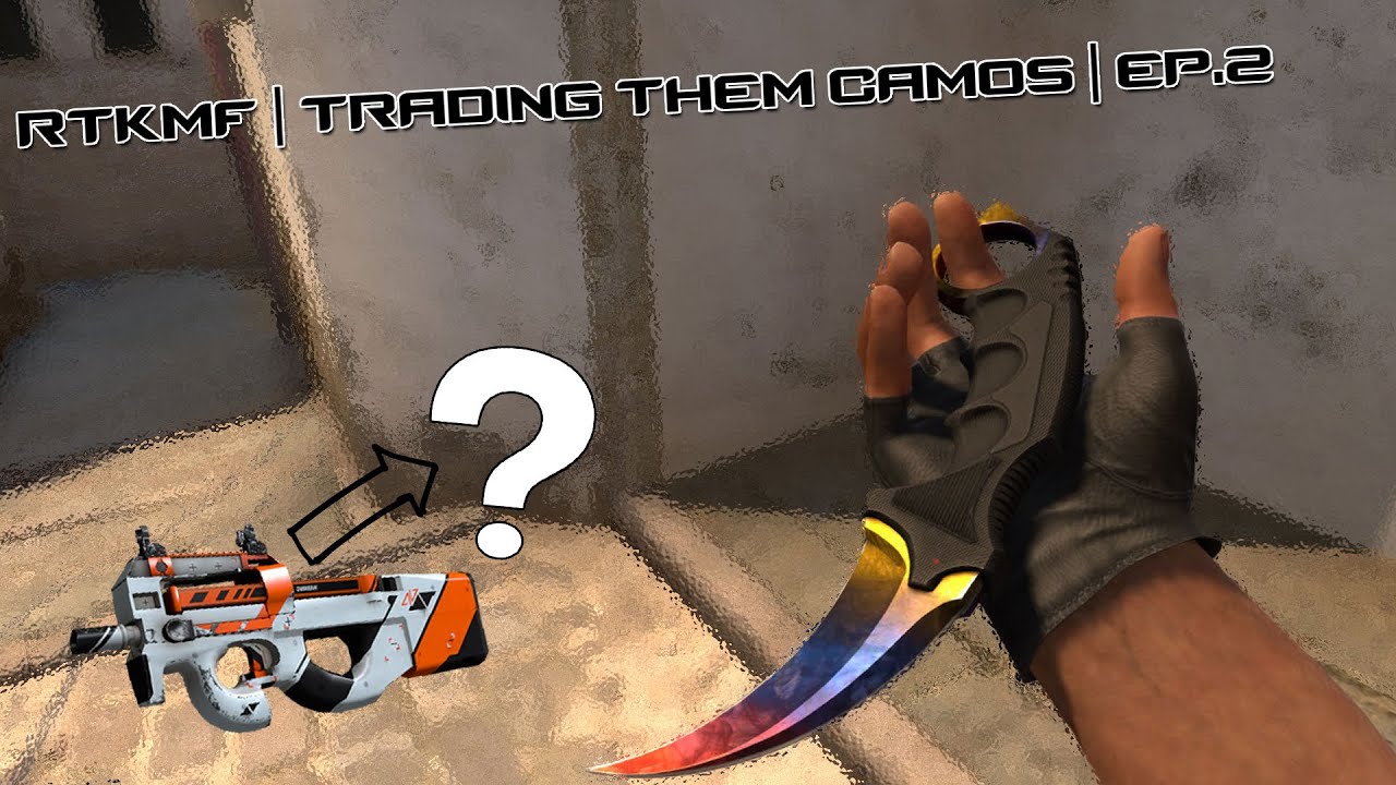CS:GO RTKMF | TRADING THEM CAMOS | EP.2 - YouTube