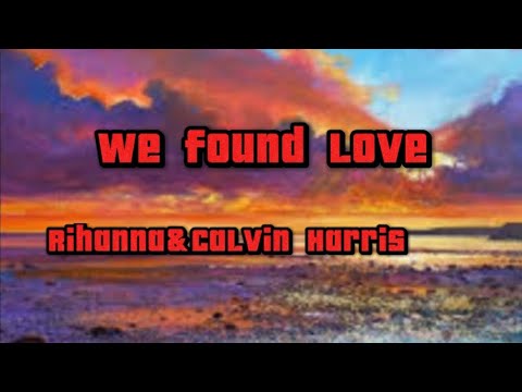 we found love Calvin Harris and Rihanna lyric video - YouTube