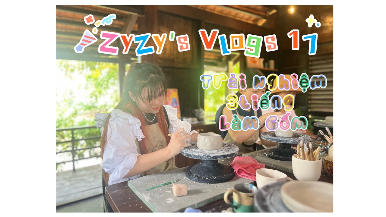 ZyZy's Vlogs 18 - Trải Nghiệm 3 tiếng làm gốm - YouTube