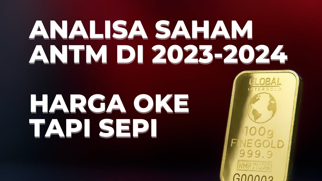 Analisa Saham ANTM 2023 2024 | Saham Emas Idola Harga Bagus Fundamental ...