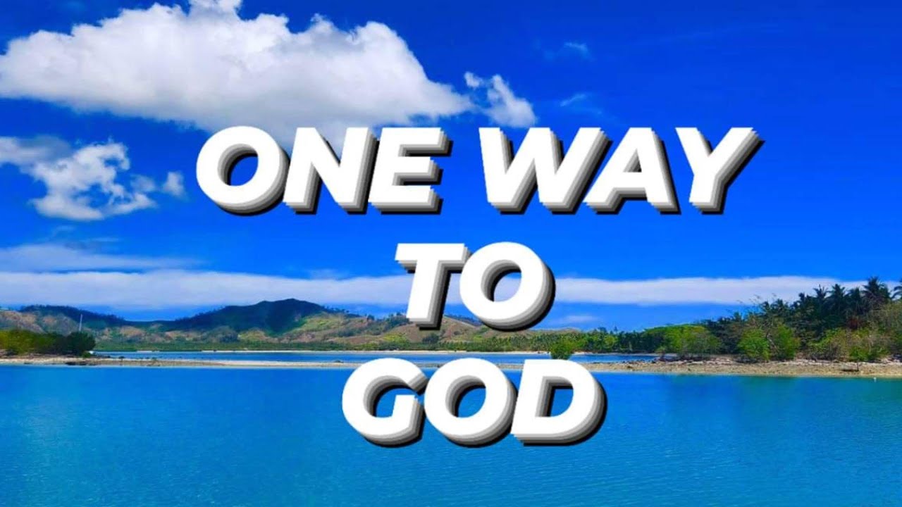 ONE WAY TO GOD - YouTube