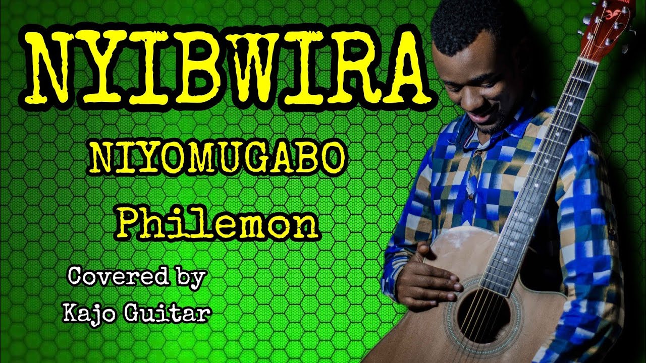 NYIBWIRA by NIYOMUGABO Philemon - Kajo Guitar cover - YouTube