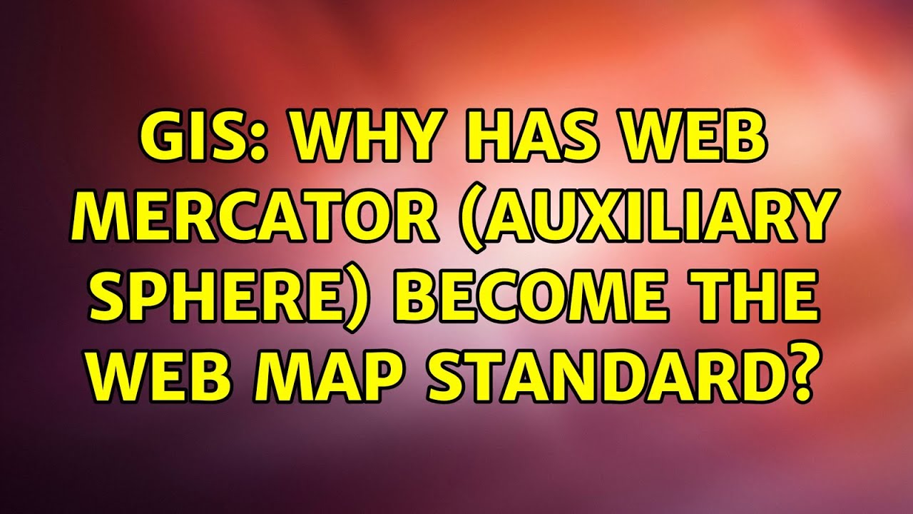 GIS: Why has Web Mercator (auxiliary sphere) become the web map ...