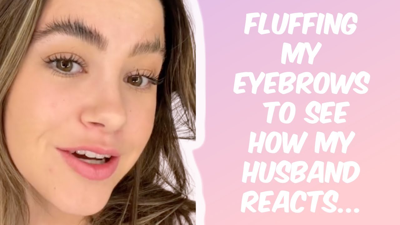 seeing how my husband reacts to me "fluffing" my eyebrows... - YouTube