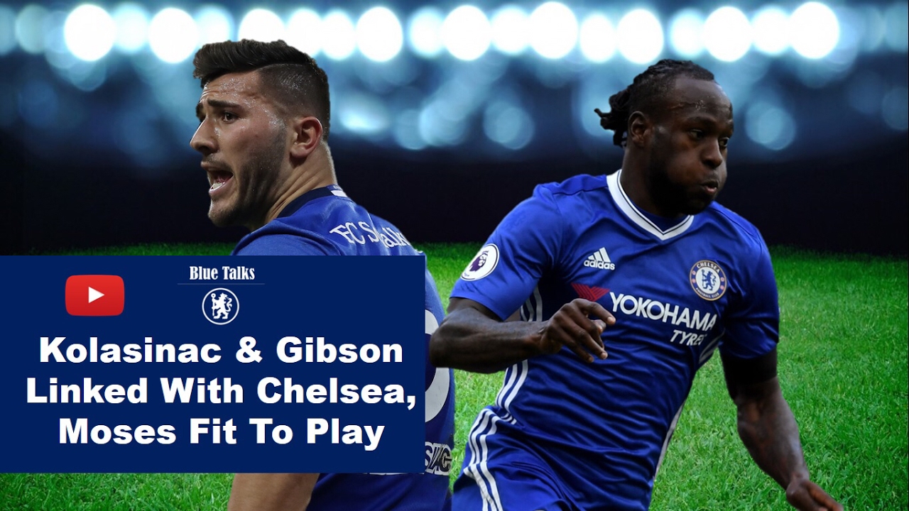 Kolasinac & Gibson Linked With Chelsea, Moses Fit To Play & More! - YouTube