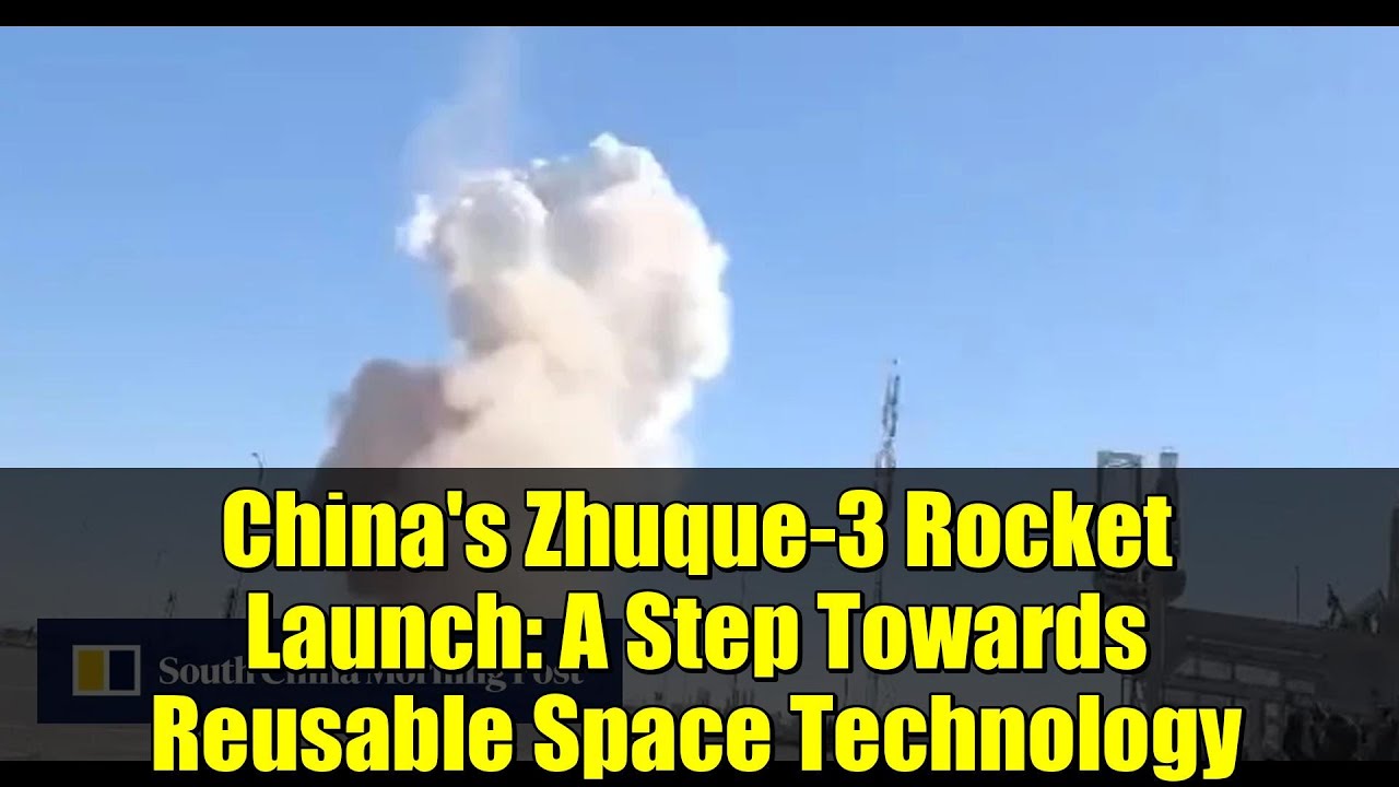 China's Zhuque-3 Rocket Launch: A Step Towards Reusable Space ...