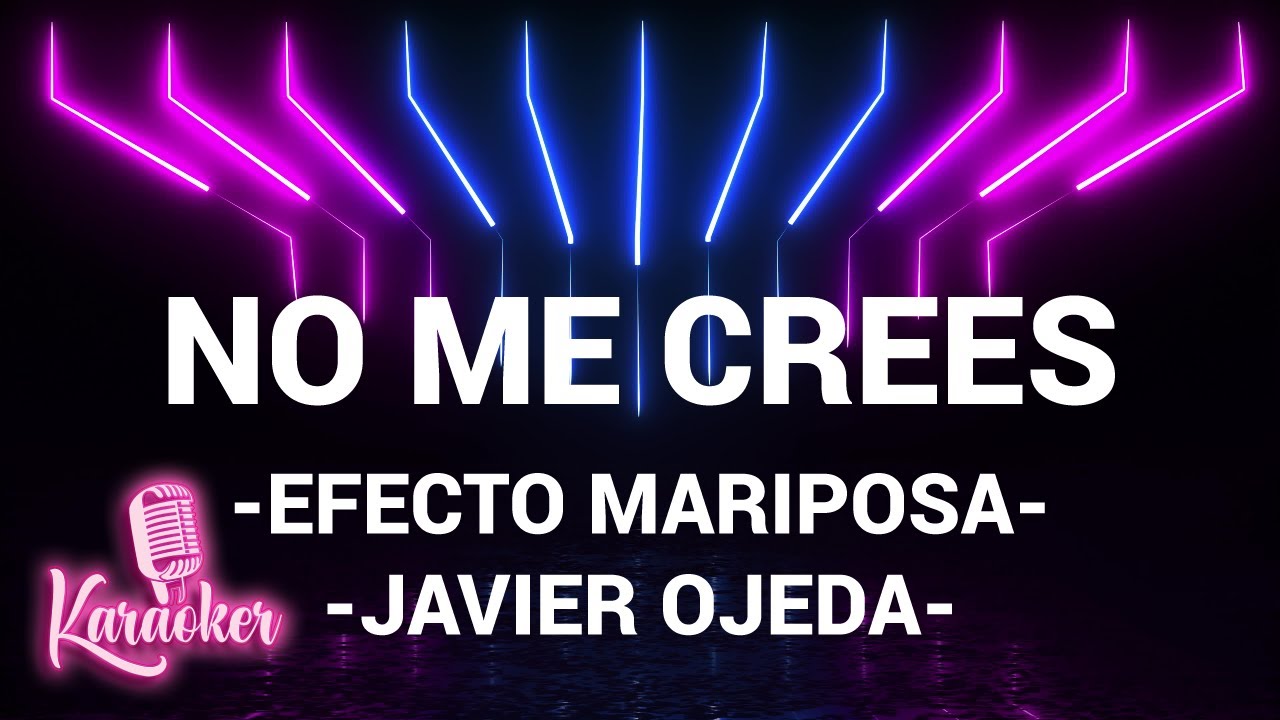 NO ME CREES - (KARAOKE DUETO) - EFECTO MARIPOSA & JAVIER OJEDA - YouTube