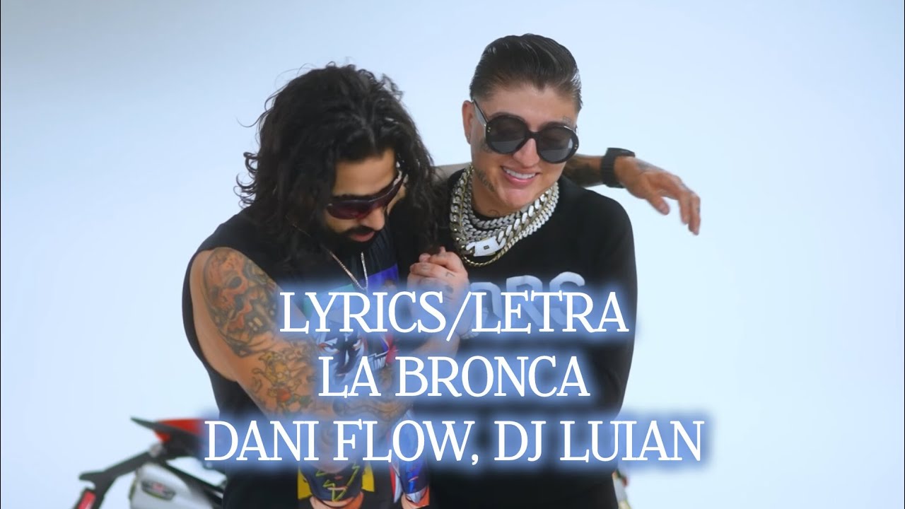 LETRA LA BRONCA DANI FLOW, DJ LUIAN - YouTube