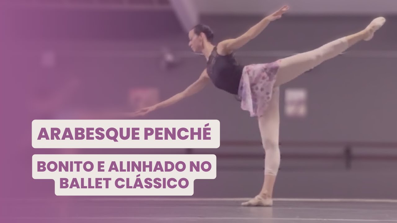 Aprenda o ARABESQUE PENCHÉ alinhado e bonito no ballet clássico - YouTube