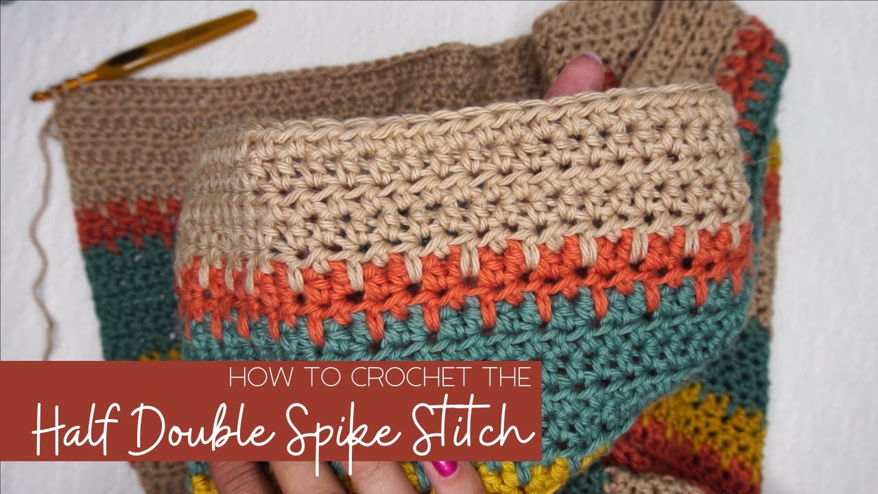 Half Double Crochet Spike Stitch Tutorial - YouTube