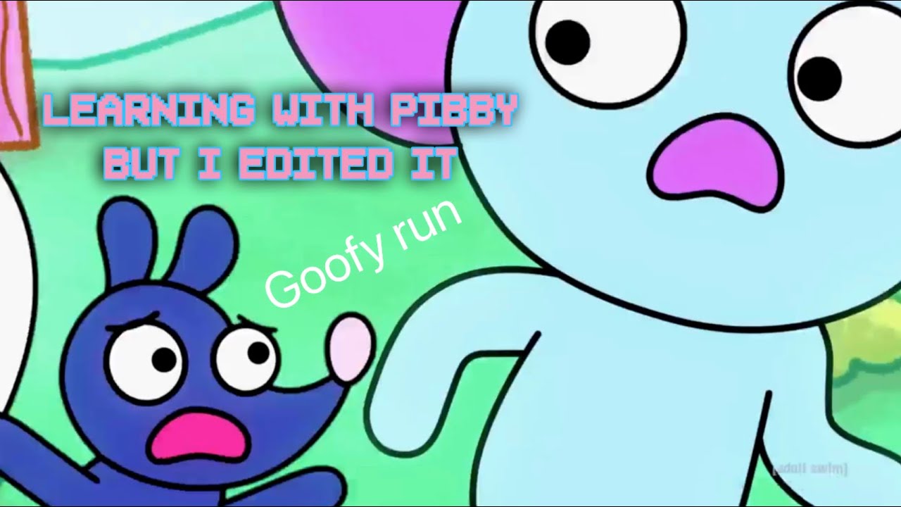 Learning with Pibby but i added goofy edits - YouTube