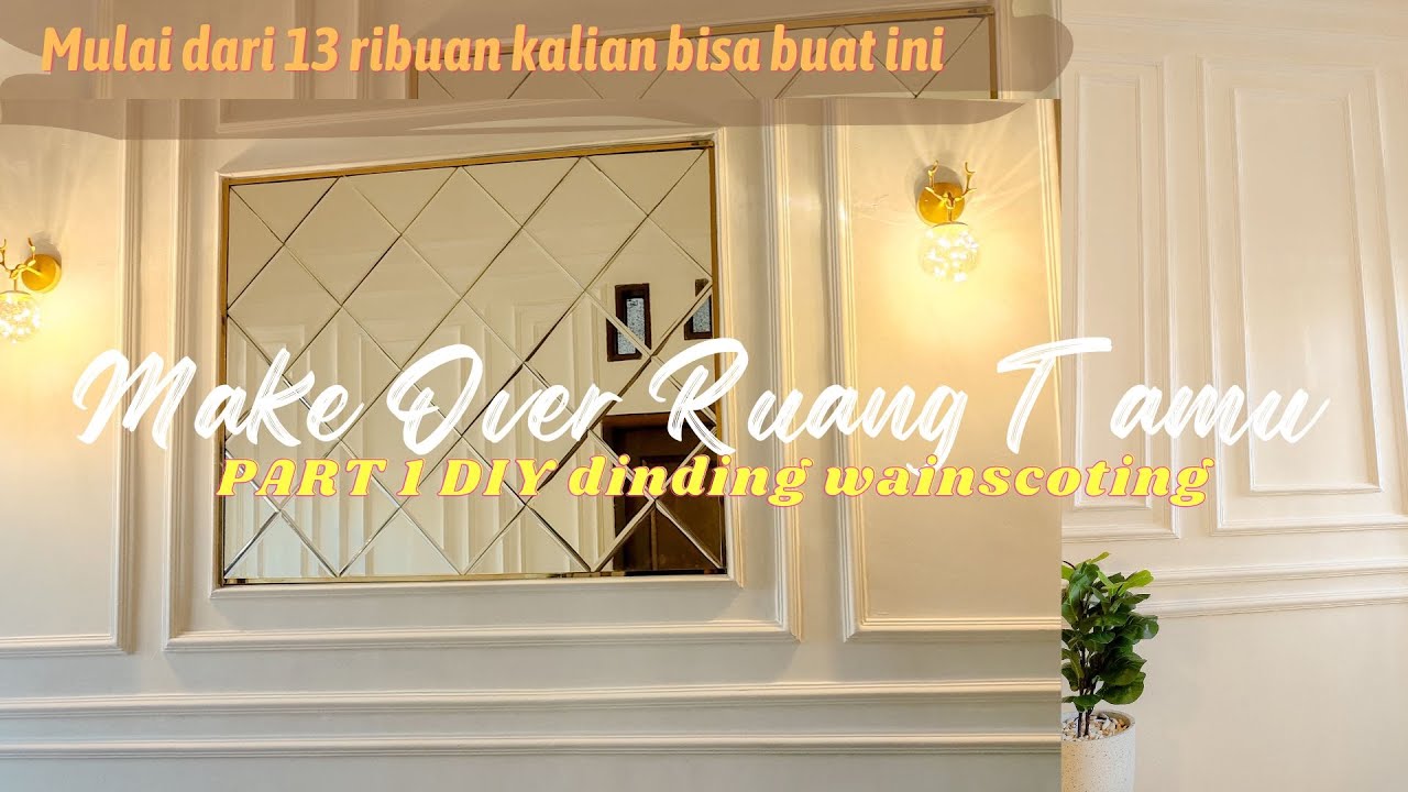 MAKE OVER RUANG TAMU PART 1 | DIY DINDING MOLDING | DINDING WAINSCOTING ...