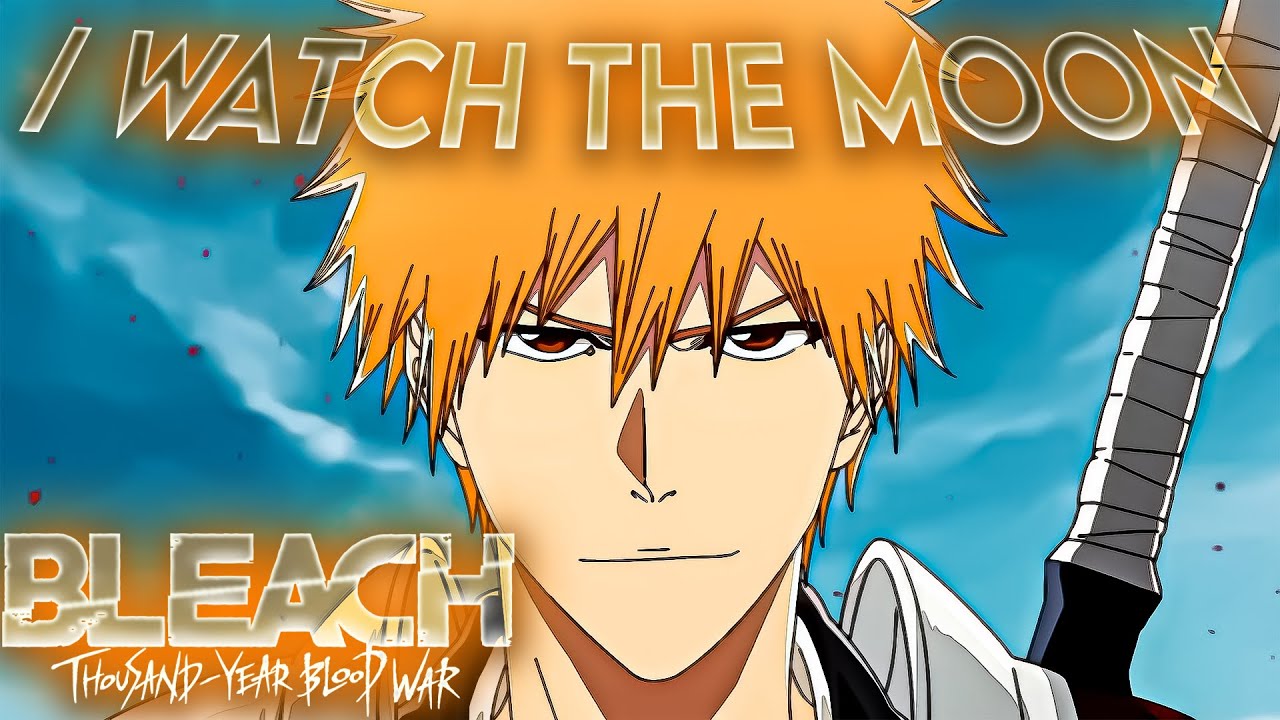 BLEACH EDIT | I WATCH THE MOON - YouTube