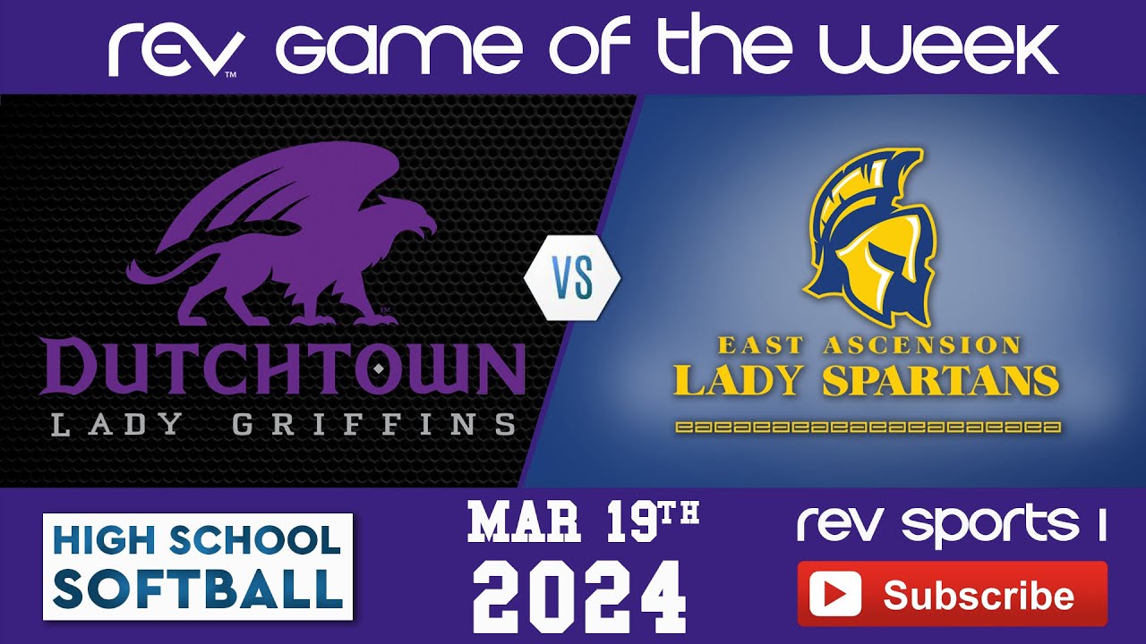 REV GAME OF THE WEEK • SOFTBALL • DUTCHTOWN (15-4, 4-0) Vs EA (11-7, 2 ...