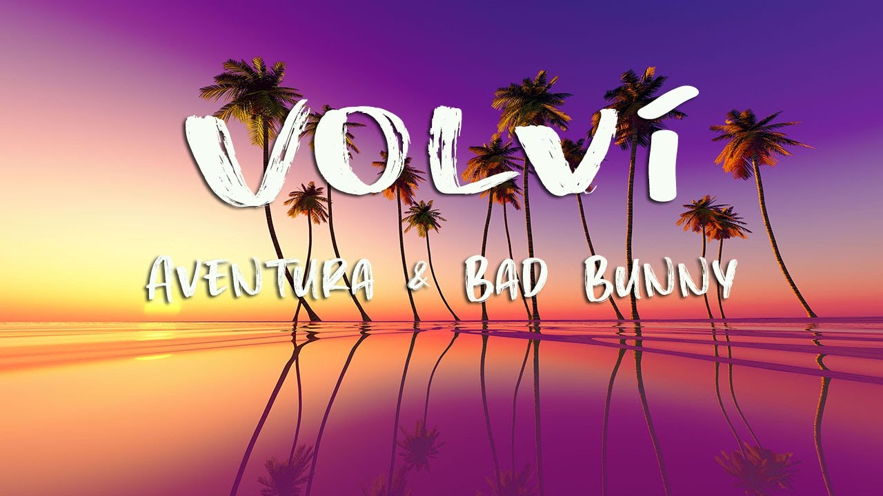Aventura & Bad Bunny - Volví (Letra/Lyrics) - YouTube