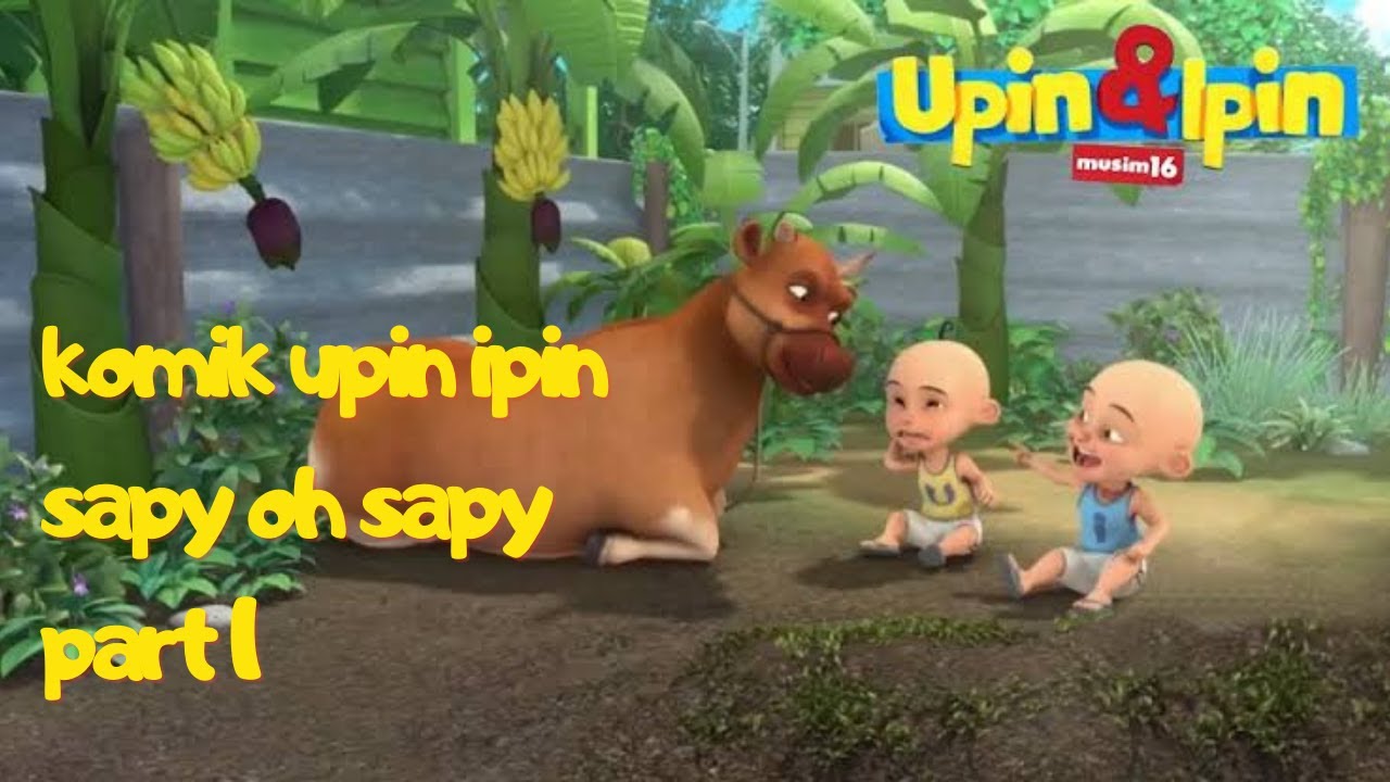 KOMIK UPIN & IPIN SERIAL "SAPY OH SAPY" PART 1 | DUBING KOMIK - YouTube