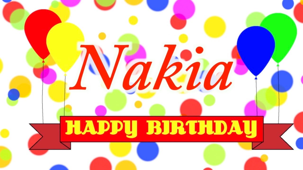 Happy Birthday Nakia Song - YouTube