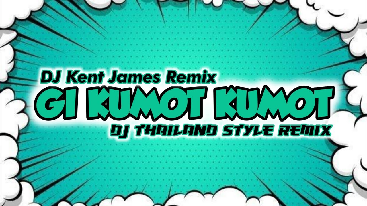 NEW THAILAND STYLE REMIX | GI KUMOT KUMOT | DJ KENT JAMES REMIX - YouTube