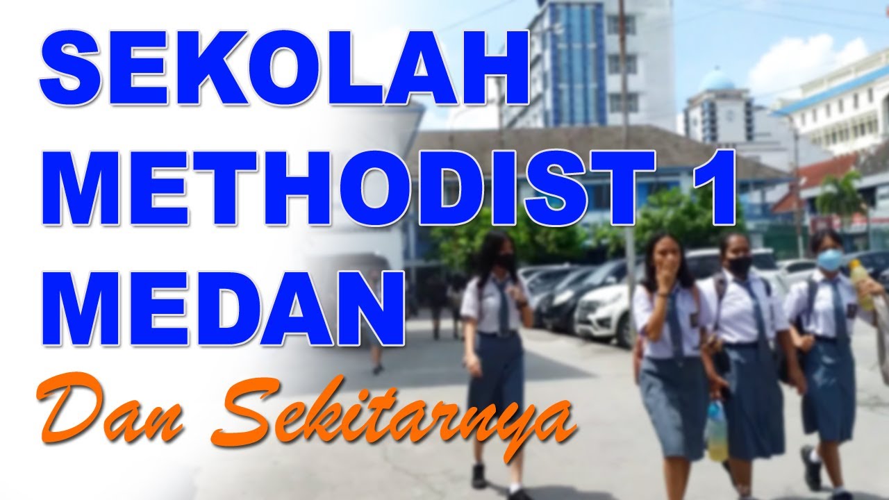 SEKOLAH METHODIST 1 MEDAN DAN SEKITARNYA - YouTube