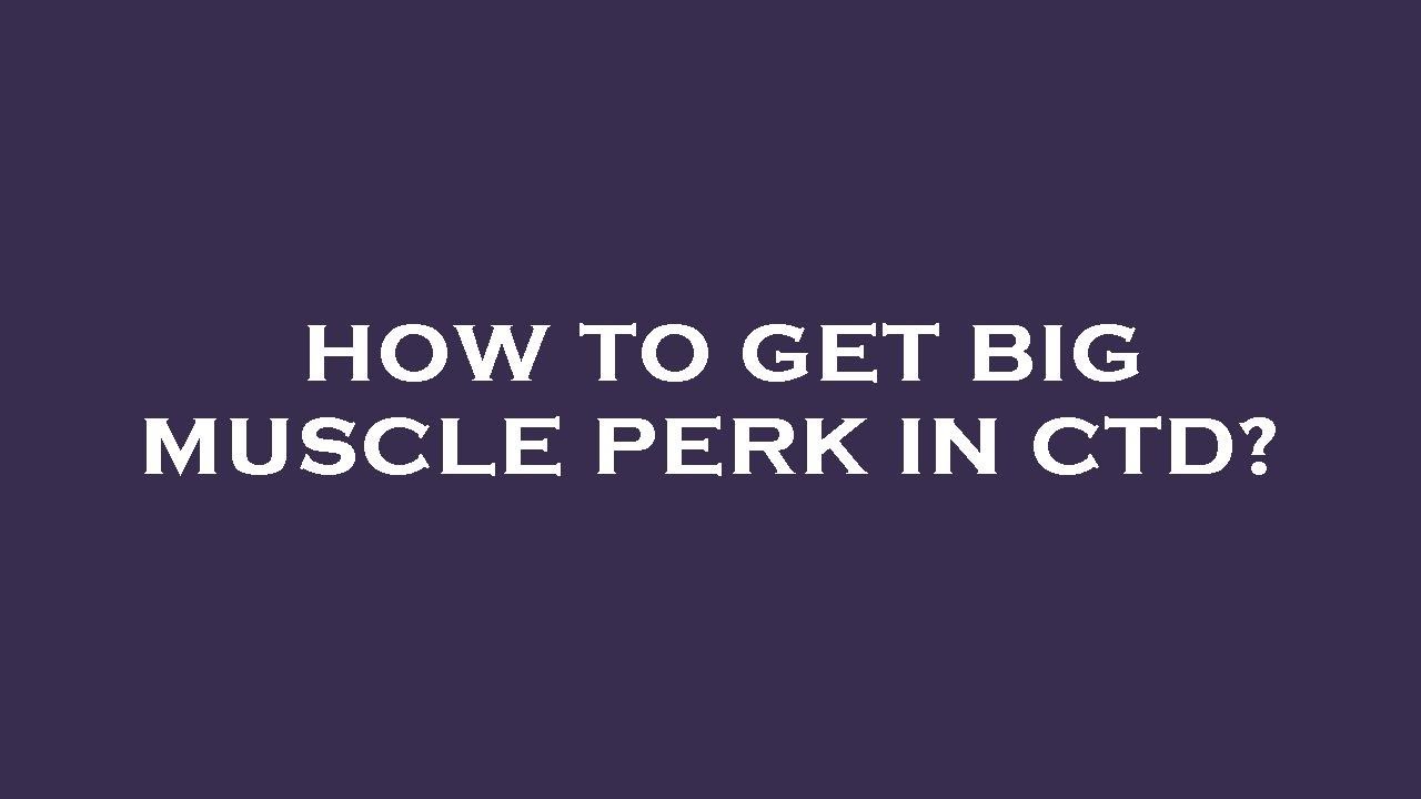How to get big muscle perk in ctd? - YouTube