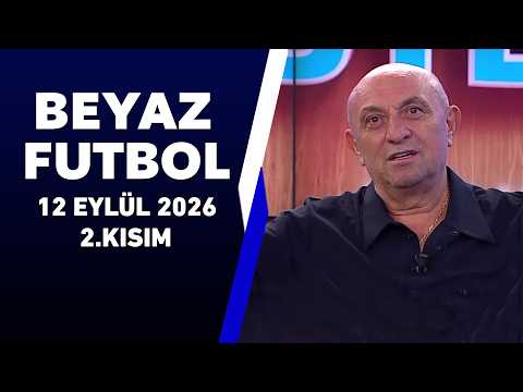 Beyaz Futbol 12 Eylül 2026 2.Kısım