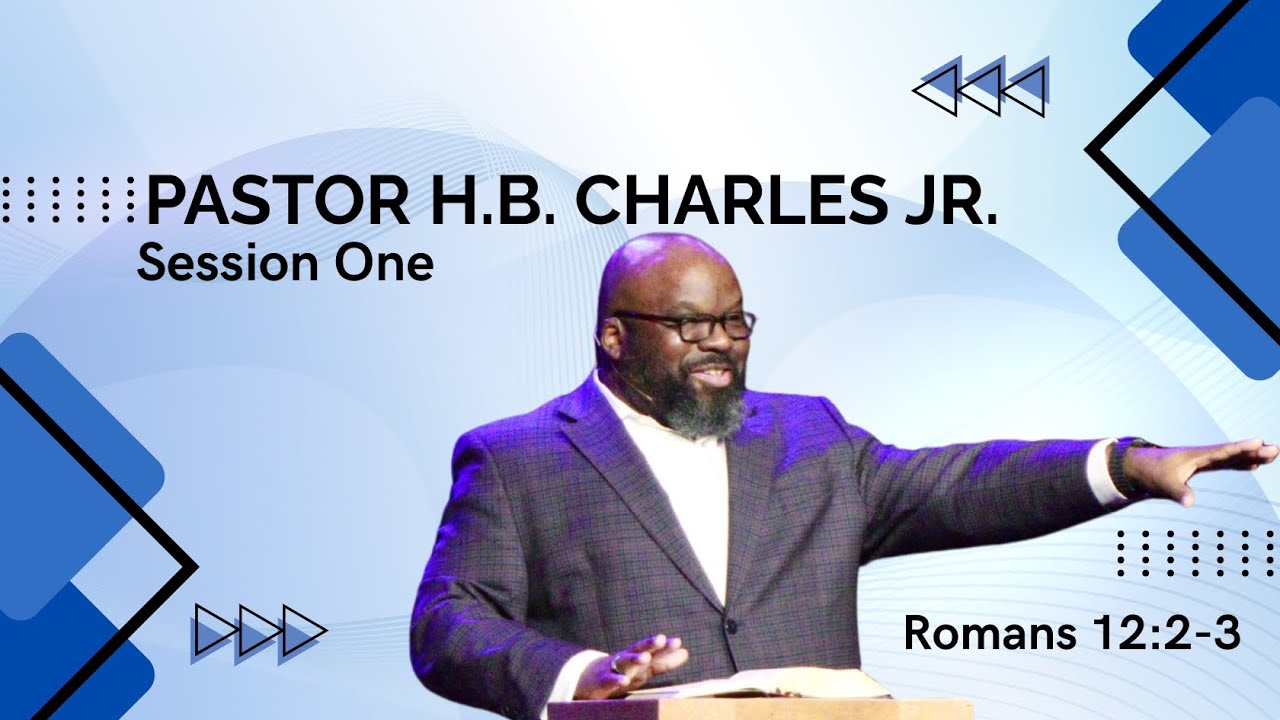 Pastor H.B. Charles Jr. | Romans 12:2-3 | Session One - YouTube