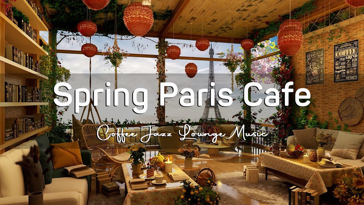 Spring Paris Cafe Ambience With For Coffee Lounge Music,Bossa Nova Jazz ...