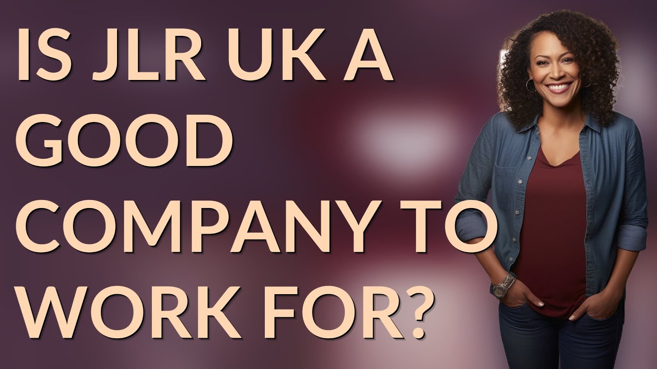 Is JLR UK a good company to work for? - YouTube