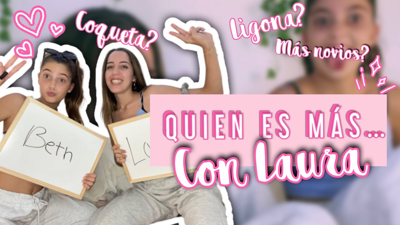 QUIEN ES MÁS… | CON LAURA | Beth Oliver M - YouTube
