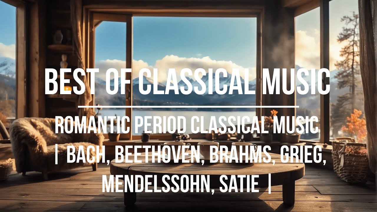 Romantic Period Classical Music | Bach, Beethoven, Brahms, Grieg ...