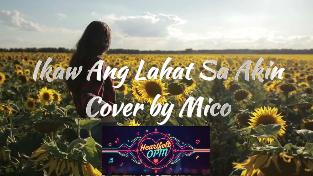 Ikaw Ang Lahat Sa Akin Cover by Mico - YouTube