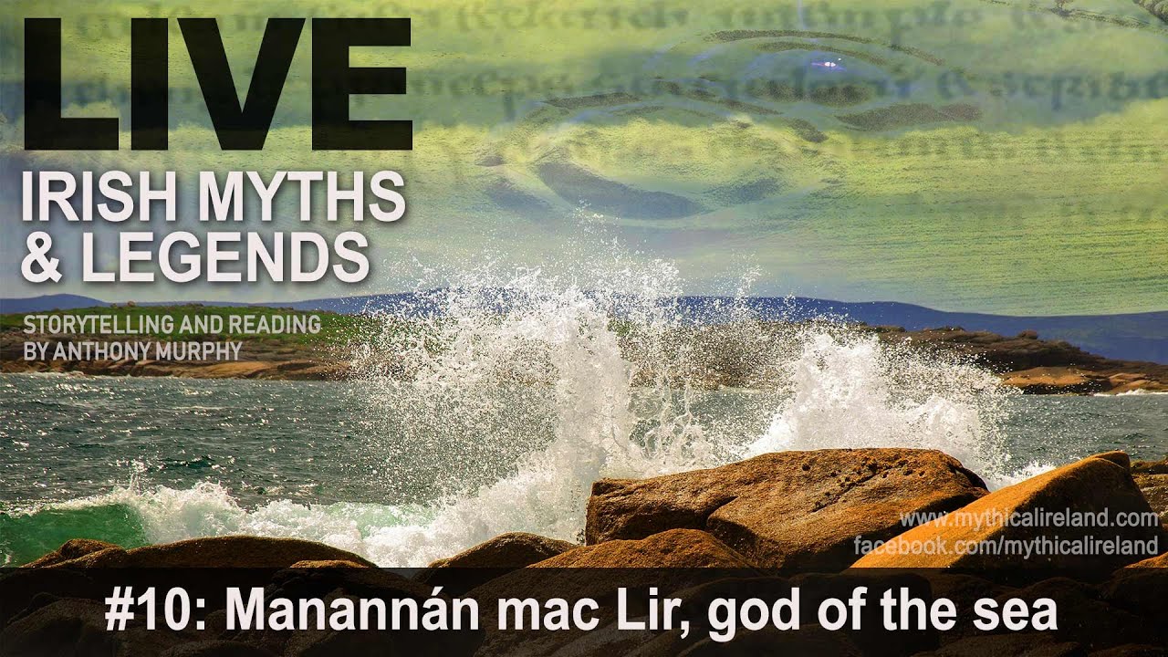 Live Irish Myths episode 10: Manannán mac Lir, sea-god of the ancient ...