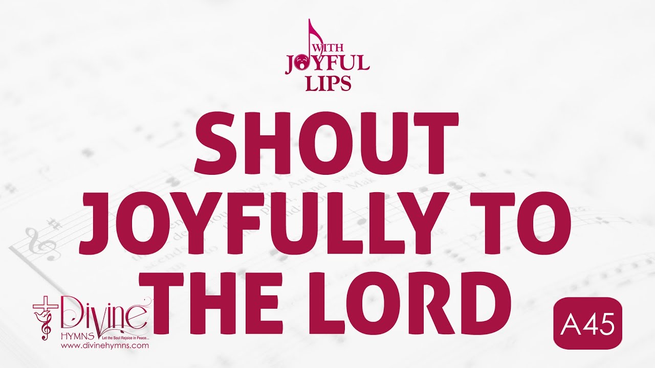 Shout Joyfully To The Lord Song Lyrics | A45 | With Joyful Lips Hymns ...